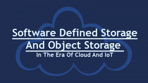 Software Defined Storage And Object Storage In The Era Of Cloud