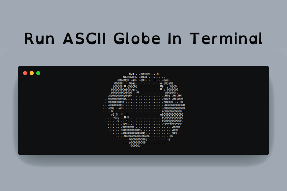 Run ASCII Globe In Terminal With globe-cli Utility - OSTechNix