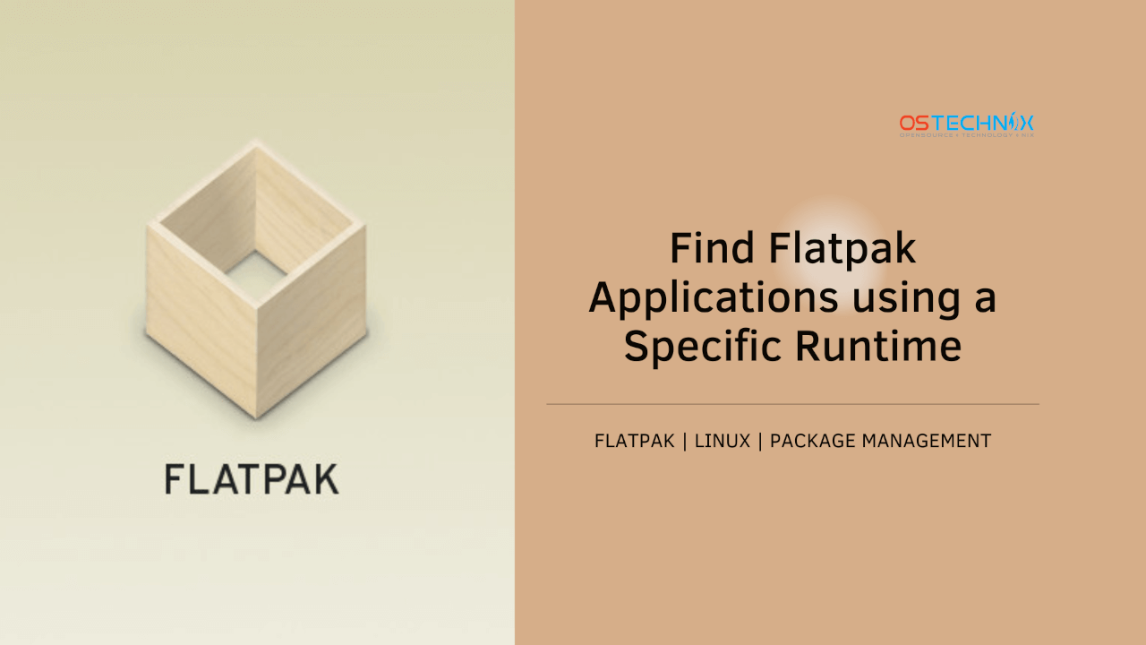How To Find Flatpak Applications Using A Specific Runtime In Linux Ostechnix