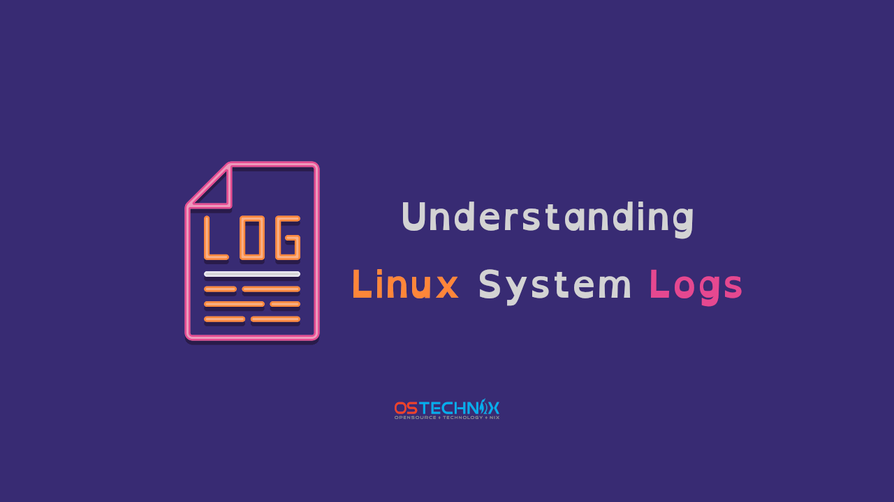 Understanding Linux System Logs: A Beginner’s Guide - OSTechNix Understanding Linux System Logs: A Beginner’s Guide - OSTechNix