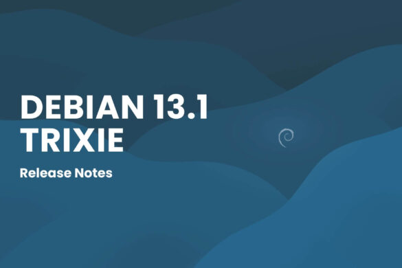 Debian 13 Trixie Release Date is Officially Confirmed! - OSTechNix