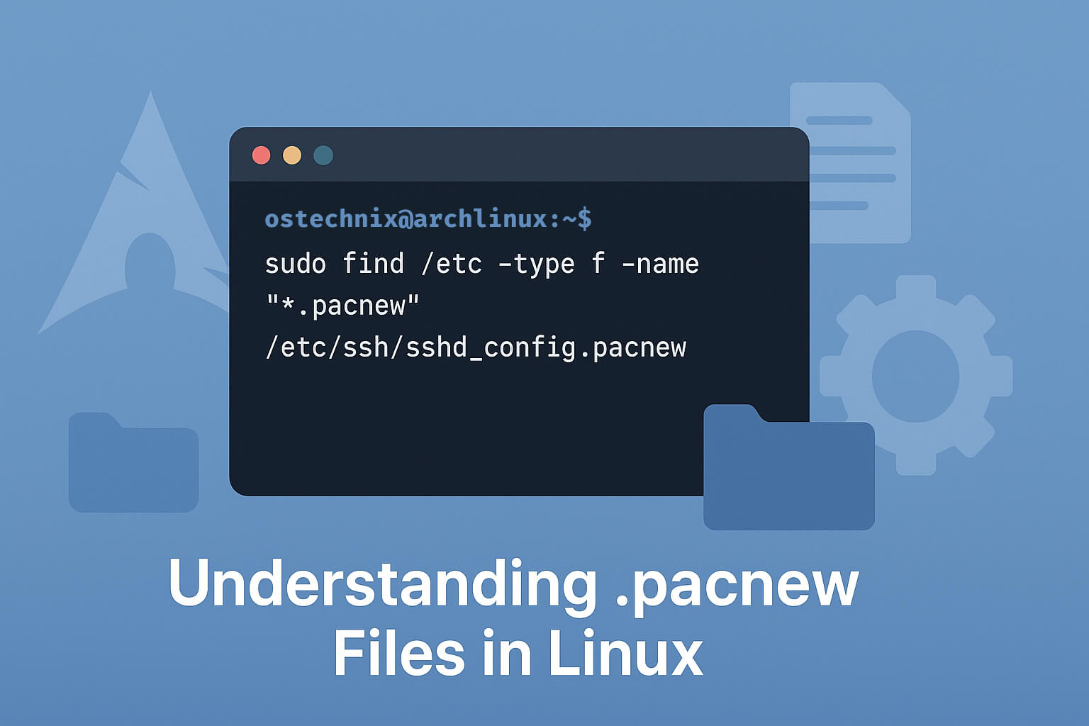 Understanding .pacnew Files In Arch Linux - OSTechNix