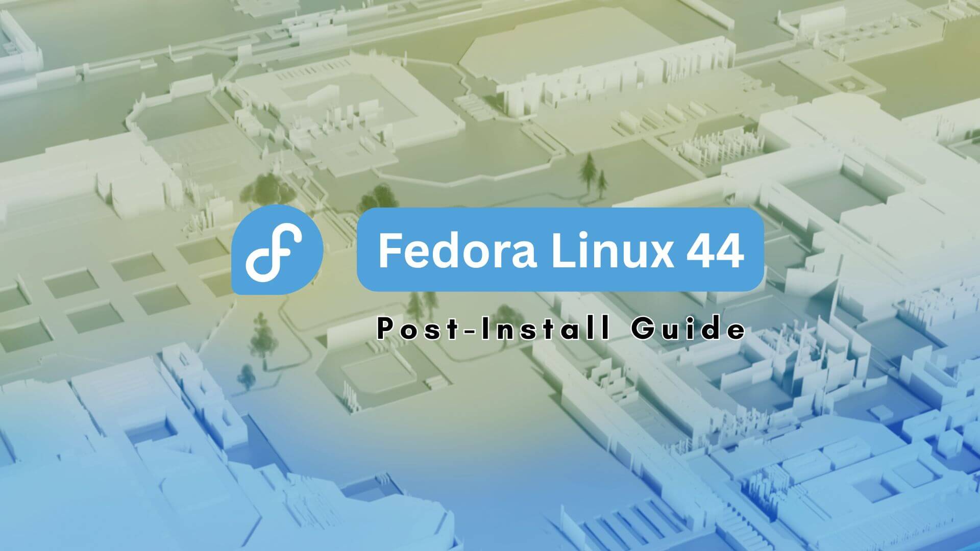 Things to Do After Installing Fedora 44 - Complete Guide (2026) - OSTechNix